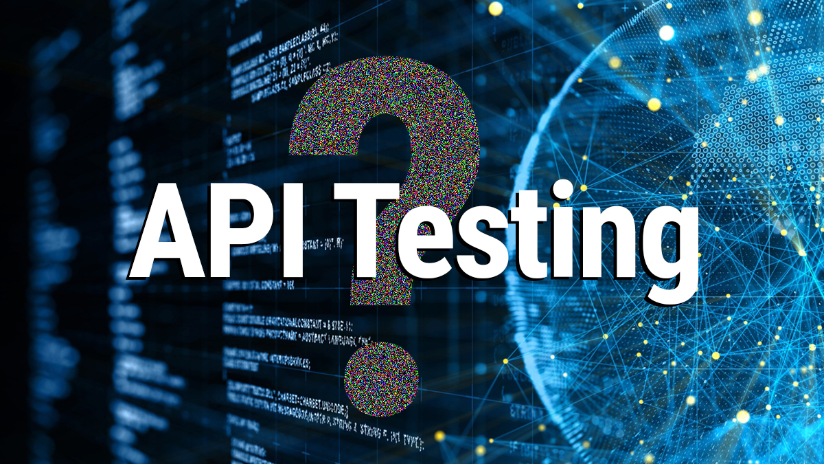 What Is API Testing API Testing Types Tools Best Practices